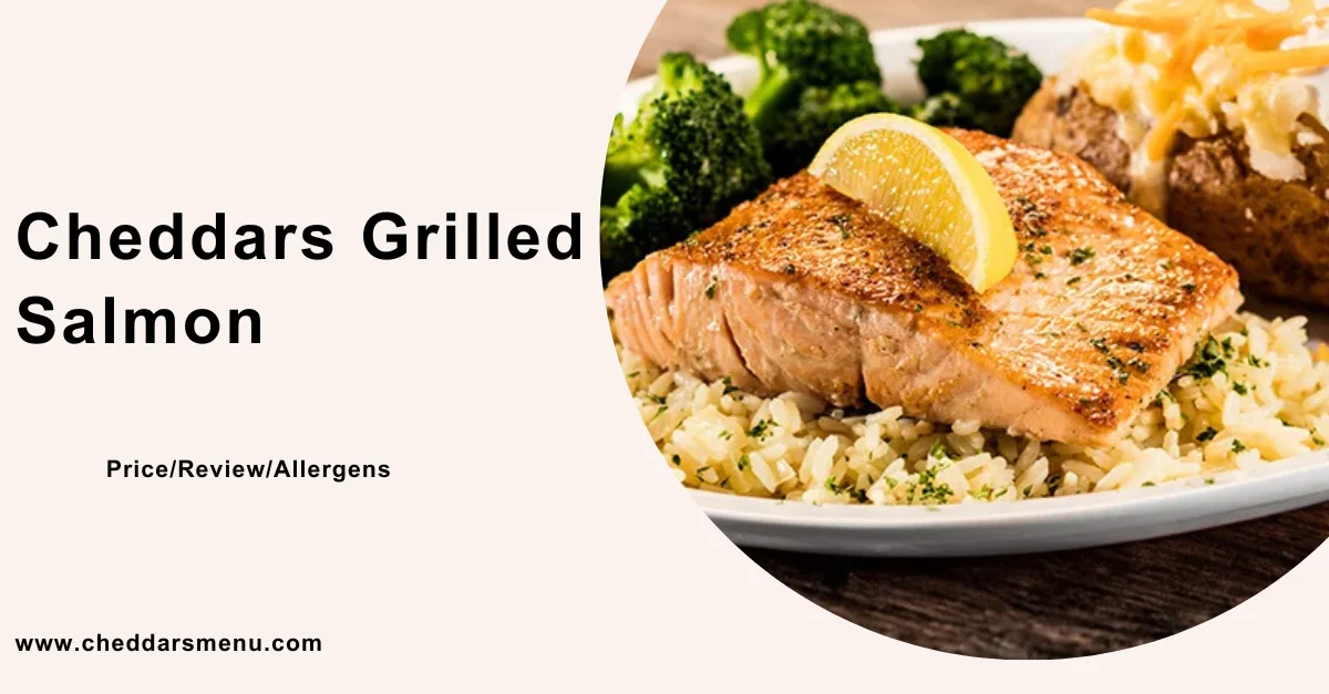 Cheddars Grilled Salmon Review | Price & Ingredients | 2025