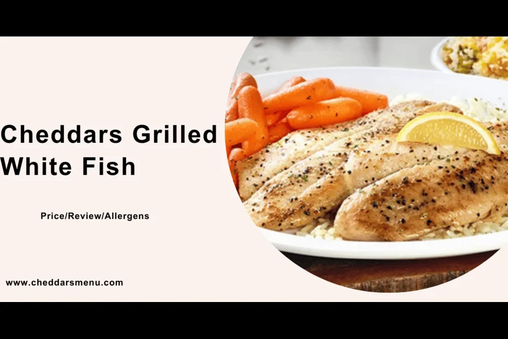 Cheddars Grilled White Fish Review | Price & Ingredients | 2025